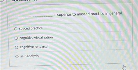 Solved Is Superior To Massed Practice In Generalspaced