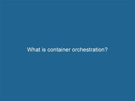 What Is Container Orchestration Dockerpros