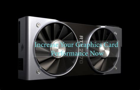 Tips To Increase Graphics Card Performance AMD Nvidia