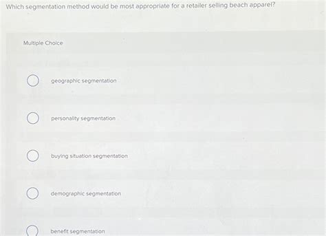 Solved Which Segmentation Method Would Be Most Appropriate