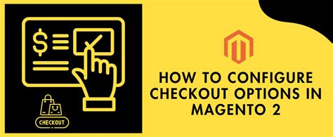 How To Configure Checkout Options In Magento2 Magecurious