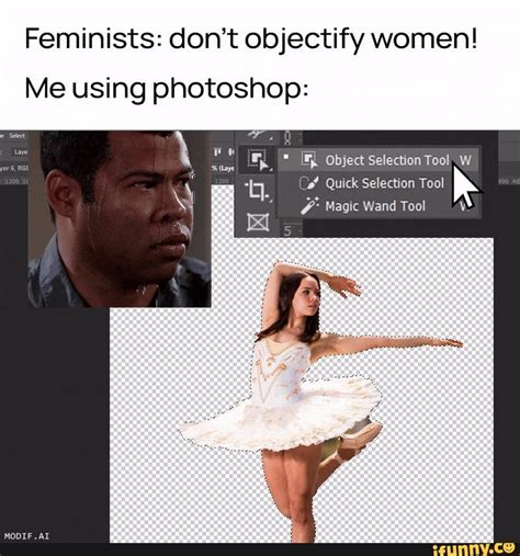 Feminists Dont Objectify Women Me Using Photoshop Object Selection