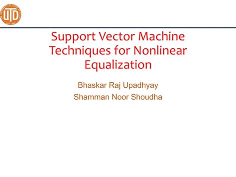 Support Vector Machine Techniques For Nonlinear Equalization Ppt