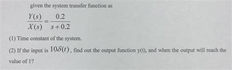 solved given the system transfer function as y s x s