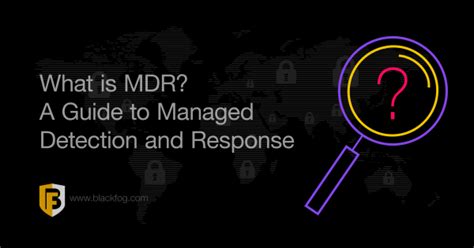 What Is MDR A Guide To Managed Detection And Response Services BlackFog