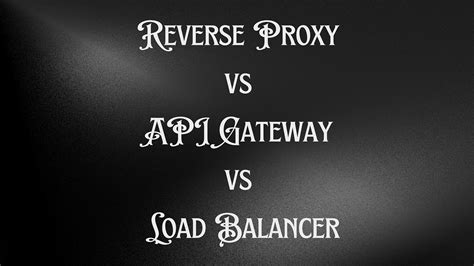 🌐 Reverse Proxy Vs Api Gateway Vs Load Balancer Whats The Difference