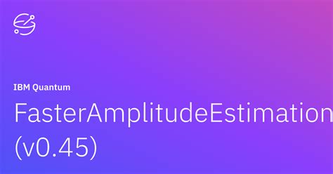 Fasteramplitudeestimationresult V0 45 Ibm Quantum Documentation