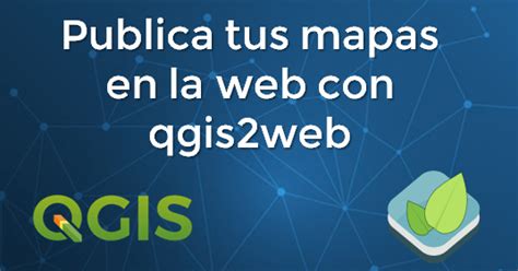 publica tus mapas en la web con qgis2web mappinggis