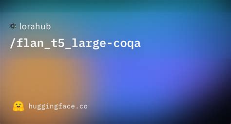 lorahub flan t5 large coqa · hugging face