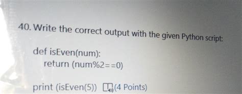 Solved Write The Correct Output With The Given Python Chegg