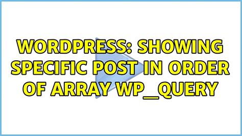 Wordpress Showing Specific Post In Order Of Array Wpquery Youtube