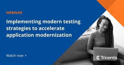 Implementing Modern Testing Strategies To Accelerate Application Modernization Tricentis