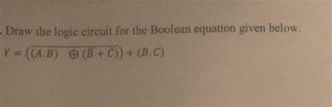 Solved Draw The Logic Circuit For The Boolean Equation Given Chegg