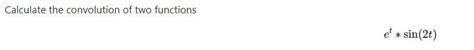 Solved Calculate The Convolution Of Two Functions Etsin 2t Chegg Com
