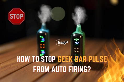 Geek Bar Auto Firing Heres A Quick Guide On How To Fix It Easy Steps You Can Follow