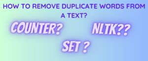 3 Approaches To Removing The Duplicate Words From A Text AskPython