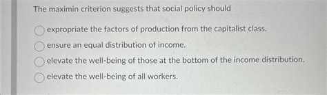Solved The Maximin Criterion Suggests That Social Policy