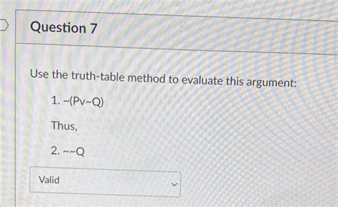 Solved Question 6 Use The Truth Table Method To Evaluate