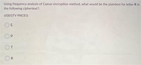 Solved Using Frequency Analysis Of Caesar Encryption Method