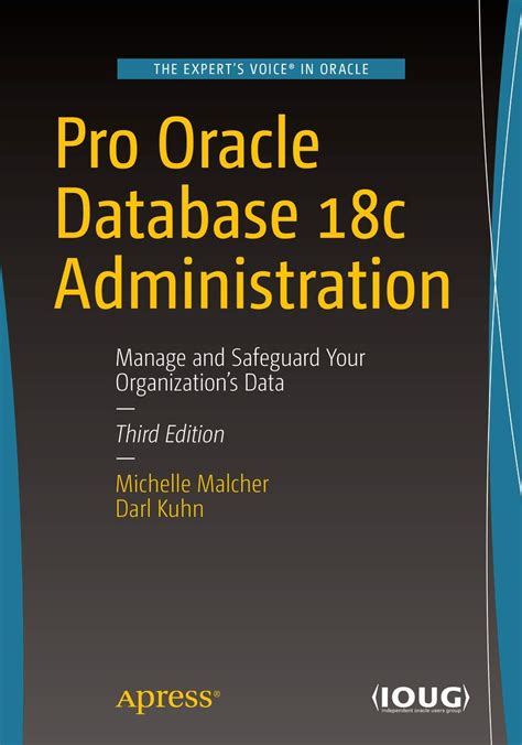 Pro Oracle Database 18c Administration Manage And Safeguard Your Organizations
