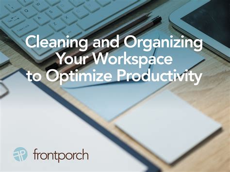 cleaning organizing your workspace to optimize productivity
