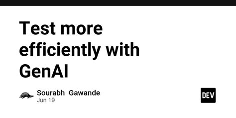 Test More Efficiently With Genai Dev Community