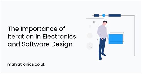 The Importance Of Iteration In Electronics And Software Design