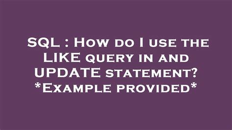 Sql How Do I Use The Like Query In And Update Statement Example