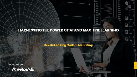 Harnessing The Power Of Ai And Machine Learning Revolutionizing Modern Marketing