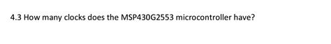 solved 4 3 ﻿how many clocks does the msp430g2553