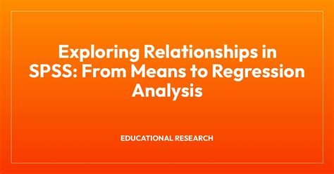 Exploring Relationships In Spss From Means To Regression Analysis • Adult Education Quest