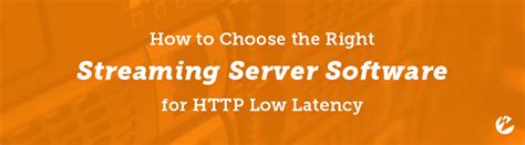 How To Choose The Right Server Software For Low Latency Wowza