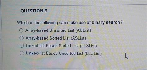 Solved Which Of The Following Can Make Use Of Binary Search