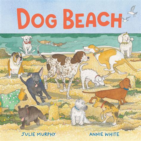 Dog Beach Julie Murphy Illustrated By Annie White Just So Stories