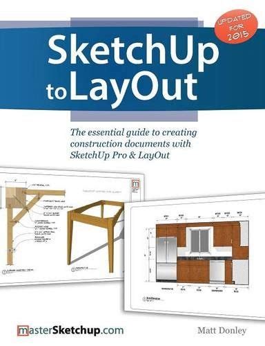 SketchUp To LayOut The Essential Guide To Creating Construction Documents With SketchUp Pro