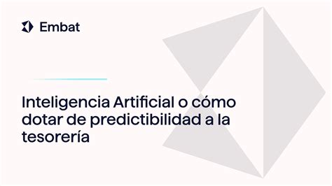 Inteligencia Artificial O Cómo Dotar De Predictibilidad A La Tesorería