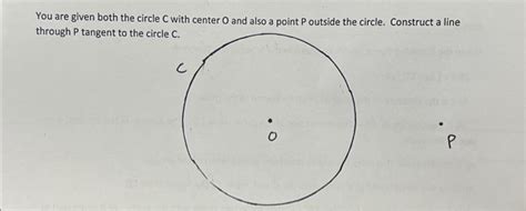 solved you are given both the circle c with center o and