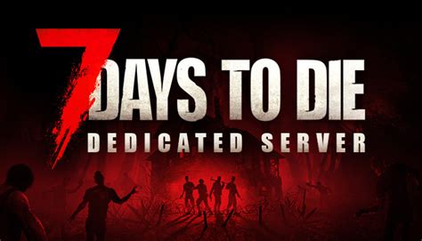 7 Days To Die Dedicated Server Everything You Need To Know