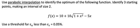 Solved Use Parabolic Interpolation To Identify The Optimum