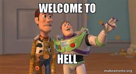 Welcome To Hell Buzz And Woody Toy Story Meme Meme Generator