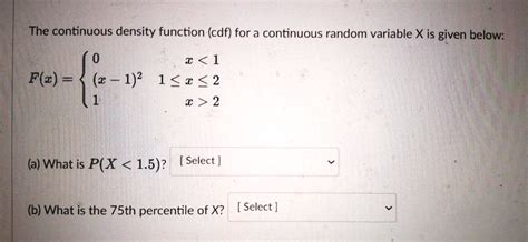 Solved The Continuous Density Function Cdf For A Continuous Random