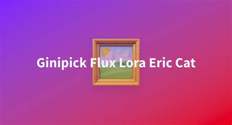 README Md FradigmaDangerYT Ginipick Flux Lora Eric Cat At Main