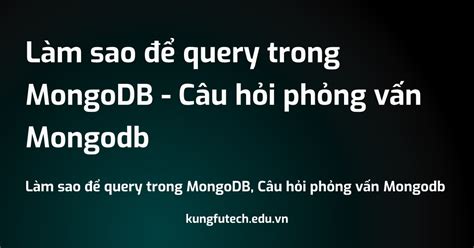 Làm Sao để Query Trong Mongodb Câu Hỏi Phỏng Vấn Mongodb