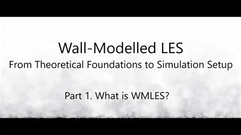 Wall Modelled Les From Theoretical Foundations To Simulation Setup Part 1 Youtube