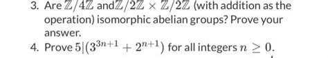 Solved 3 Are Z 4Z And Z 2ZZ 2Z With Addition As The Chegg Com