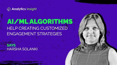 “aiml Algorithms Help Creating Customized Engagement Strategies” Says Harsha Solanki
