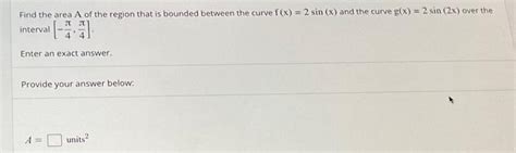 Solved Find The Area A Of The Region That Is Bounded Between