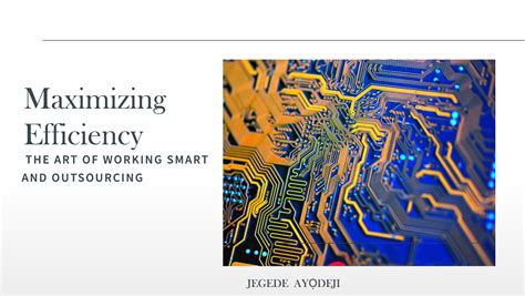 Maximizing Efficiency: The Art of Working Smart and Outsourcing
