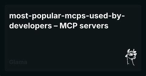 Most Popular Mcps Used By Developers Mcp Servers Glama