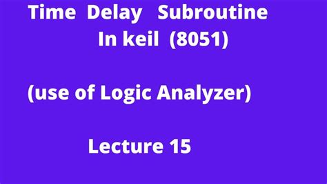Time Delay Subroutine In Keil Use Of Logic Analyzer Youtube